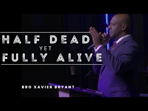 Half Dead Yet Fully Alive | Xavier Bryant - YouTube