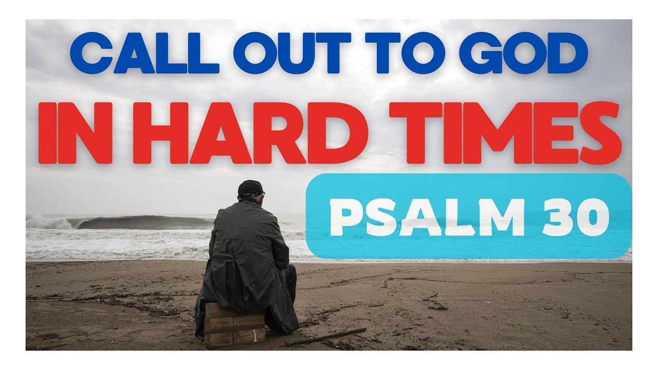 CALL OUT TO GOD IN HARD TIMES - PSALM 30 - YouTube