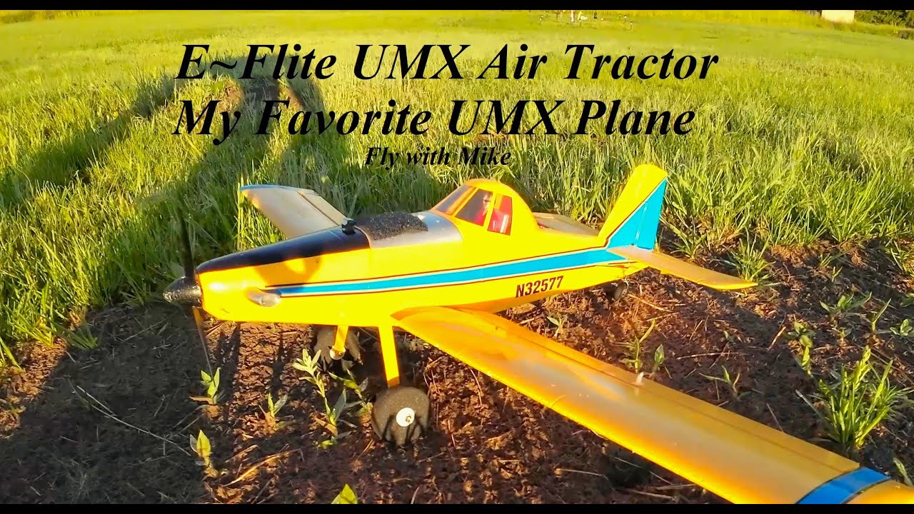 E~Flite UMX Air Tractor, My Favorite UMX Plane, Fly with Mike - YouTube