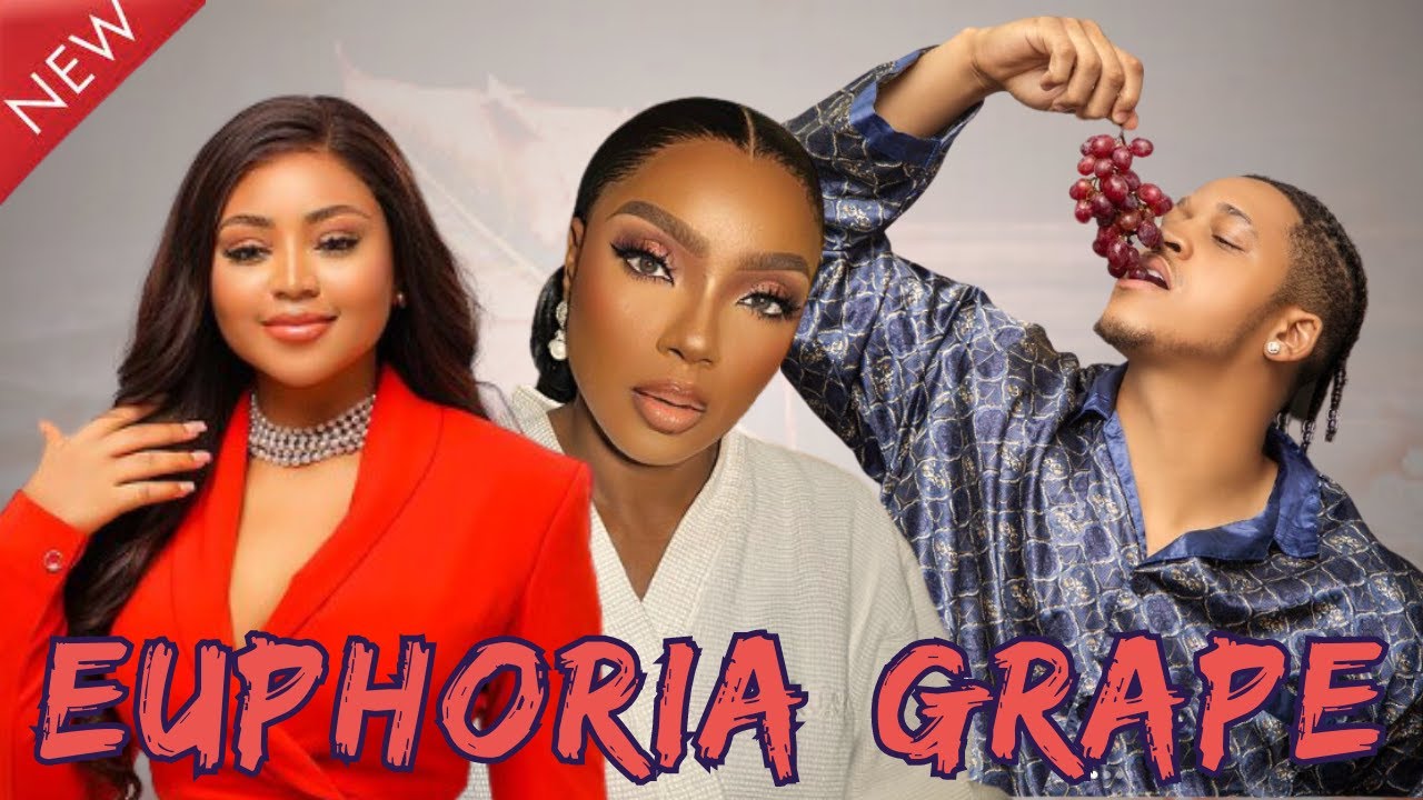 EUPHORIA GRAPE -CHIOMA AKPOTHA ERONINI OSINACHIM 2023 LATEST NEW MOVIE ...