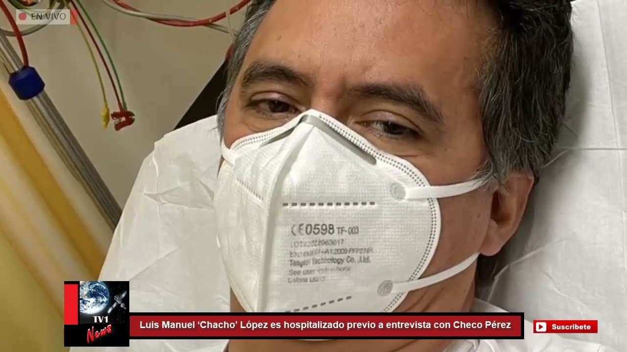 Luis Manuel ‘Chacho’ López es hospitalizado previo a entrevista con ...