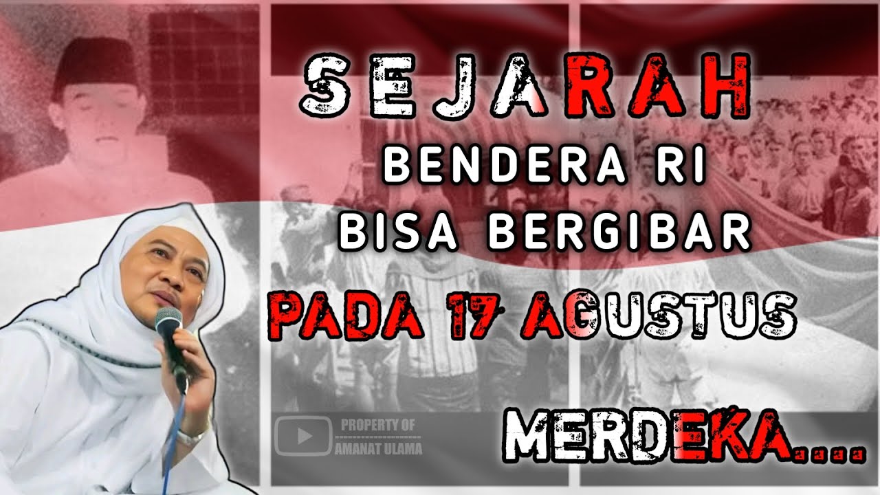 Sejarah bergibarnya bendera merah putih pada 17 agustus || Abuya Uci ...