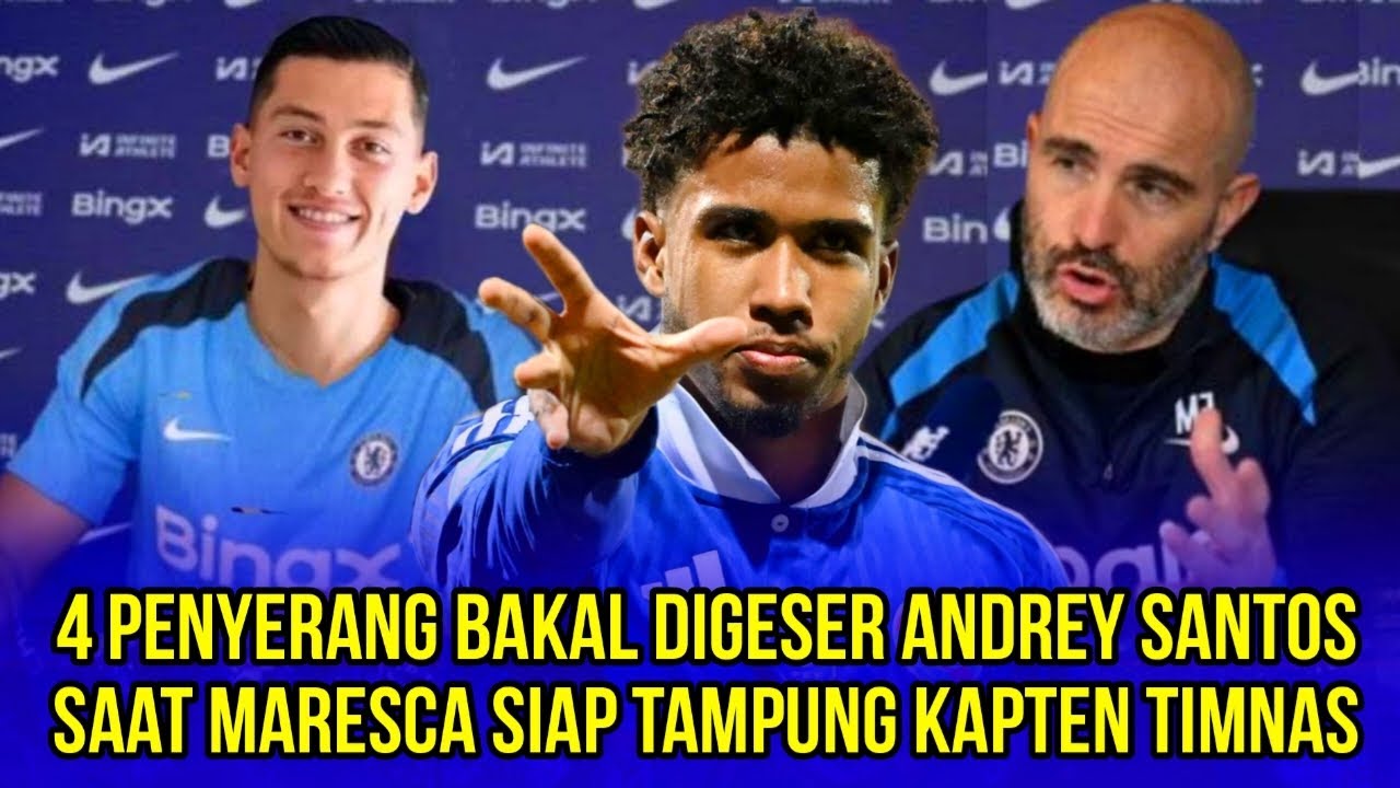 CHELSEA NEWS! ALASAN KUAT MARESCA INGIN JAY IDZES! ANDREY SANTOS BIKIN 4 PEMAIN CABUT MUSIM ...