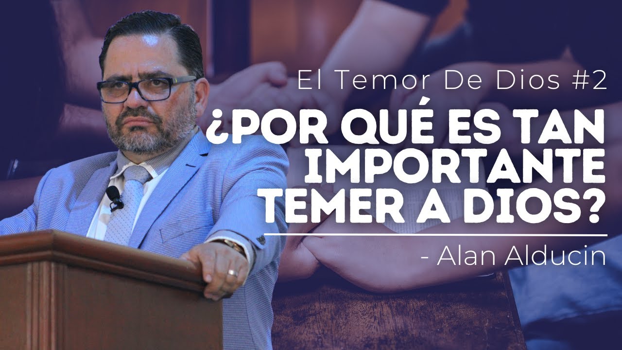 ¿Por Qué Es Tan Importante Temer a Dios? | El Temor De Dios #2 | Alan ...