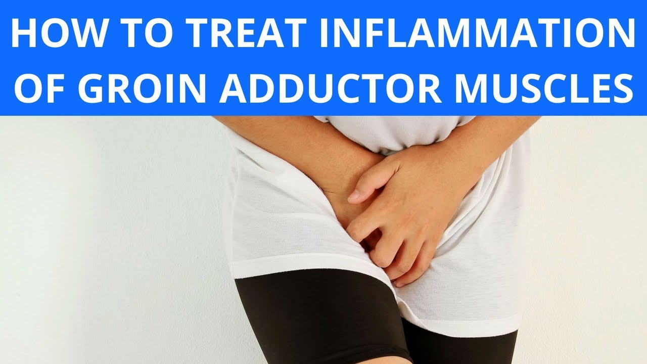 How To Treat Inflammation of Groin Adductor Muscles - YouTube