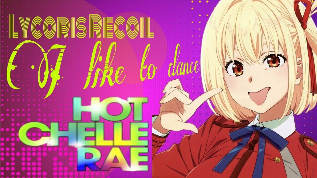 LYCORIS RECOIL [AMV]☆"I like to dance"☆Hot Chelle Rae ♡ANIME MUSIC ...