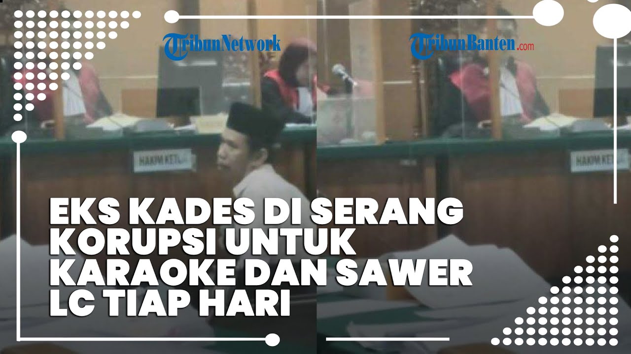 Eks Kades di Serang Korupsi untuk Karaoke dan Sawer LC Tiap Hari, Habiskan 9 Juta Semalam - YouTube