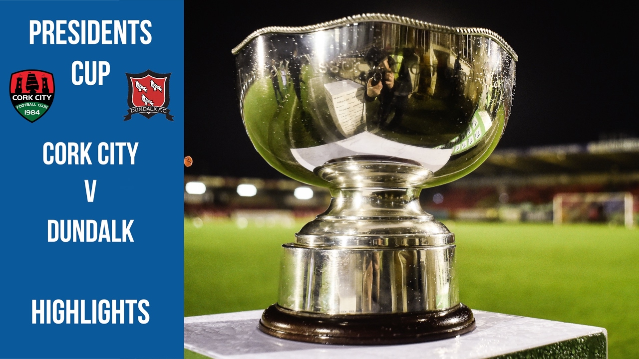 2017 FAI President’s Cup | Cork City 3-0 Dundalk | Highlights - YouTube