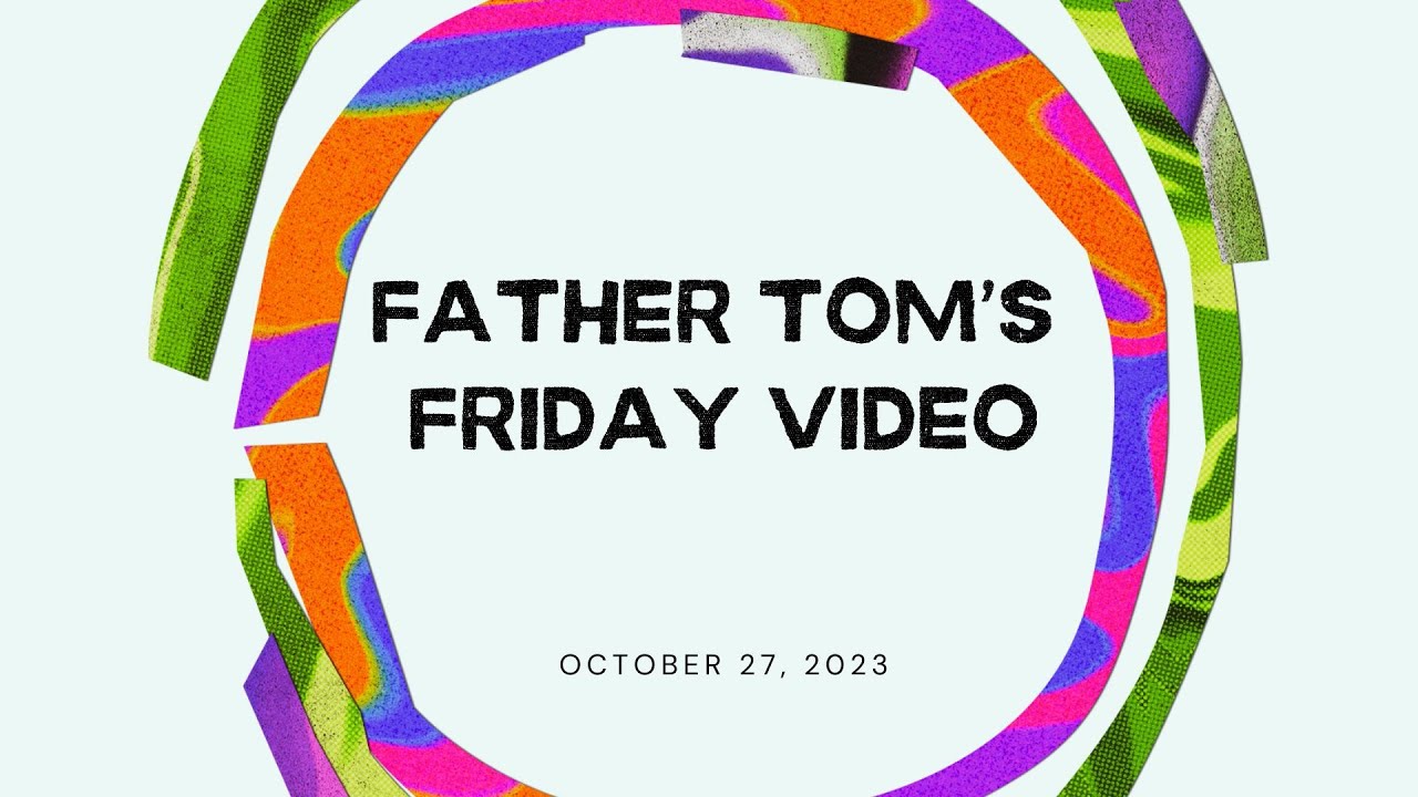 Father Tom's Friday Video for 10.27.23 - YouTube