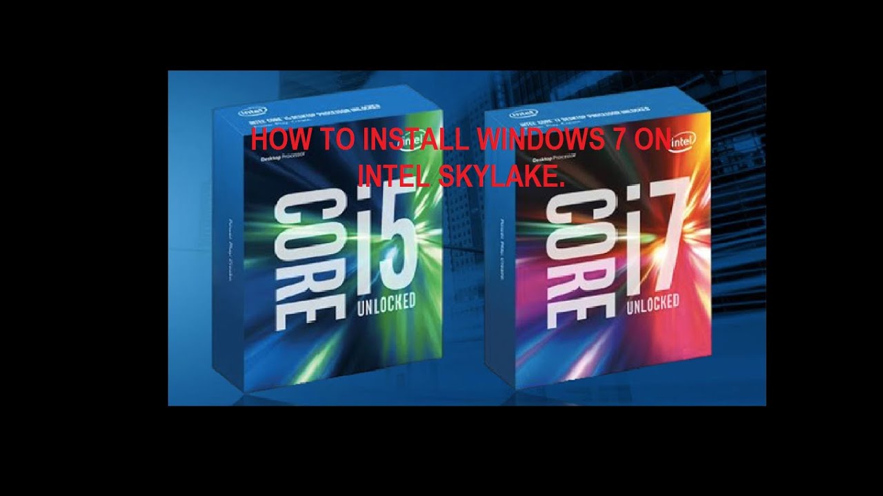 How to install Windows 7 on Intel Skylake Platforms using Bootable DVD ...
