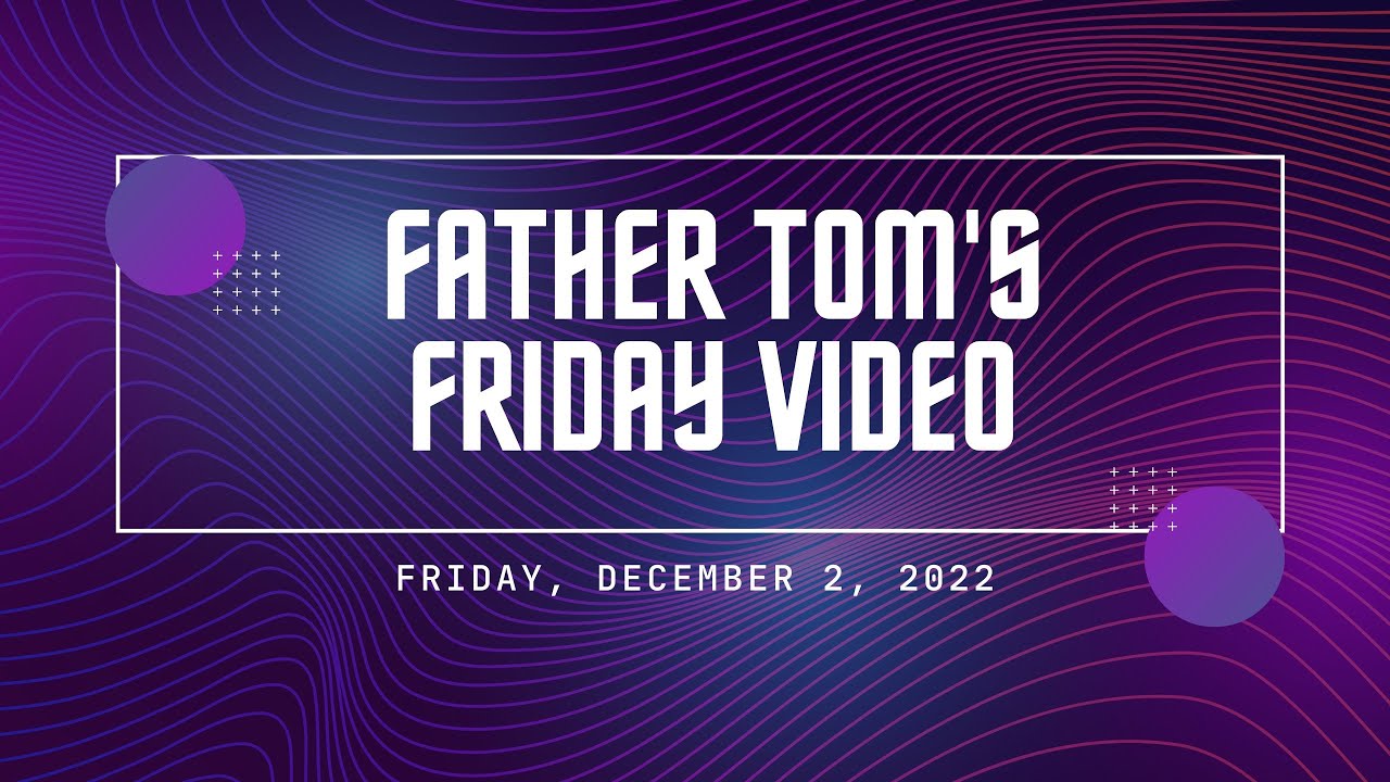 Father Tom's Friday Video for December 2, 2022 - YouTube