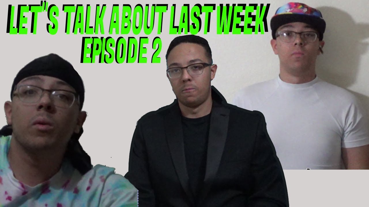 LET'S TALK ABOUT LAST WEEK #2 - YouTube