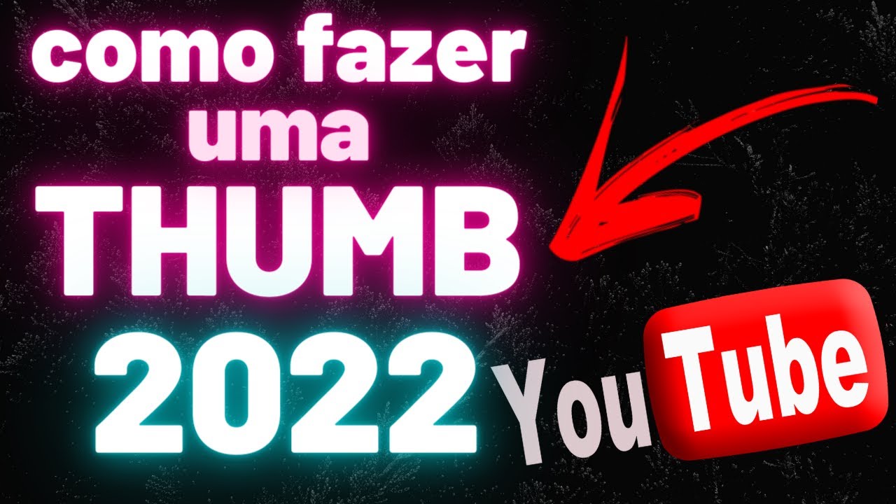 Como Fazer Uma Thumbnail Em 2022 Forma Simples E Profissional Youtube