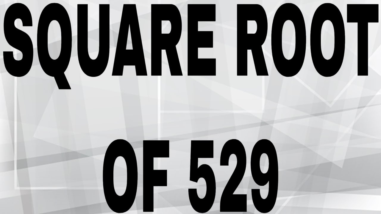 SQUARE ROOT OF 529 YouTube