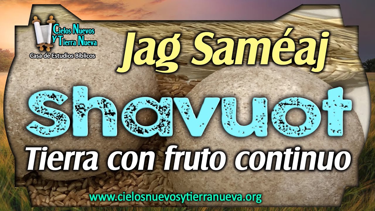 Jag Saméaj Shavuot!! Tierra con fruto continuo - YouTube
