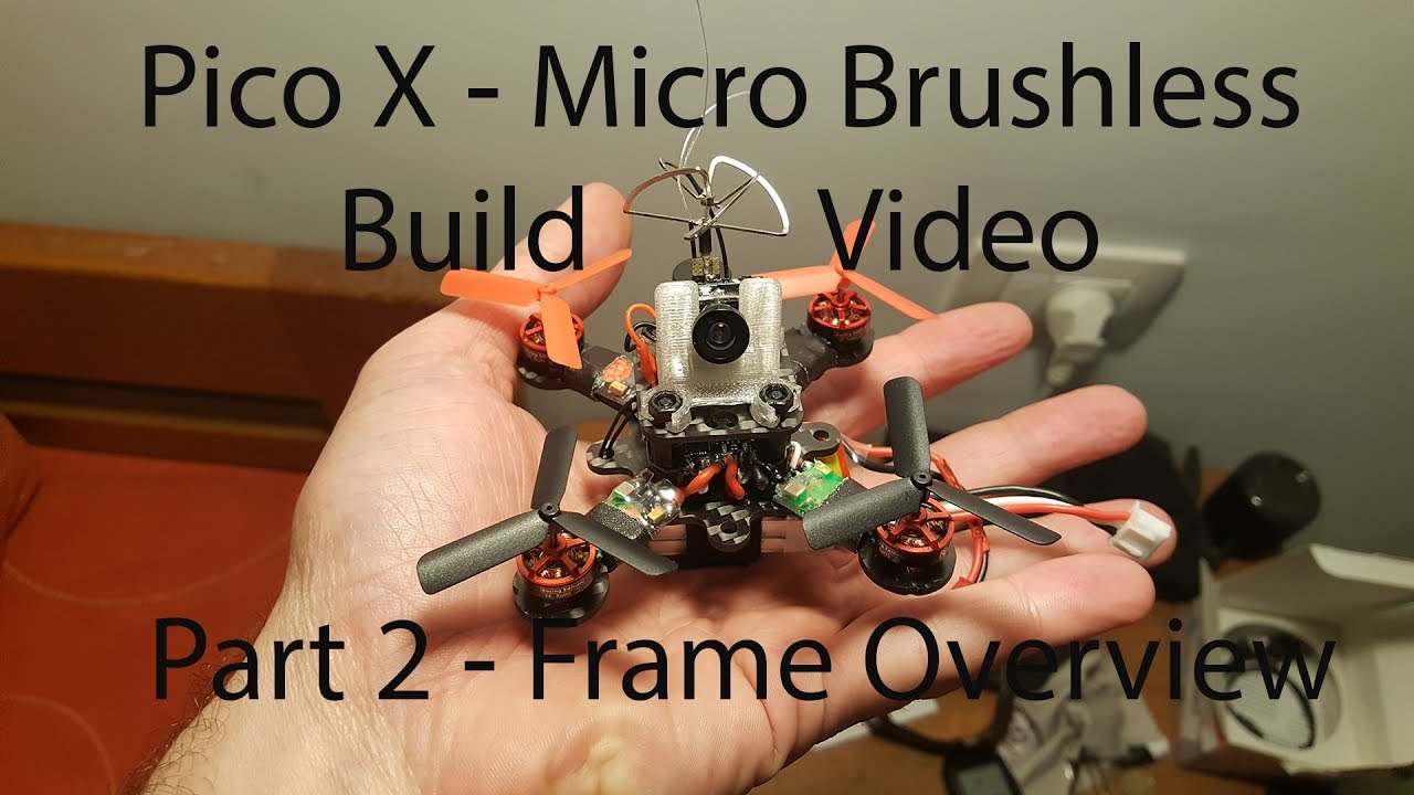 Pico X - Micro Brushless Part 2 - Frame overview - YouTube