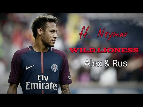 Neymar - Wild Lioness Alex & Rus ||