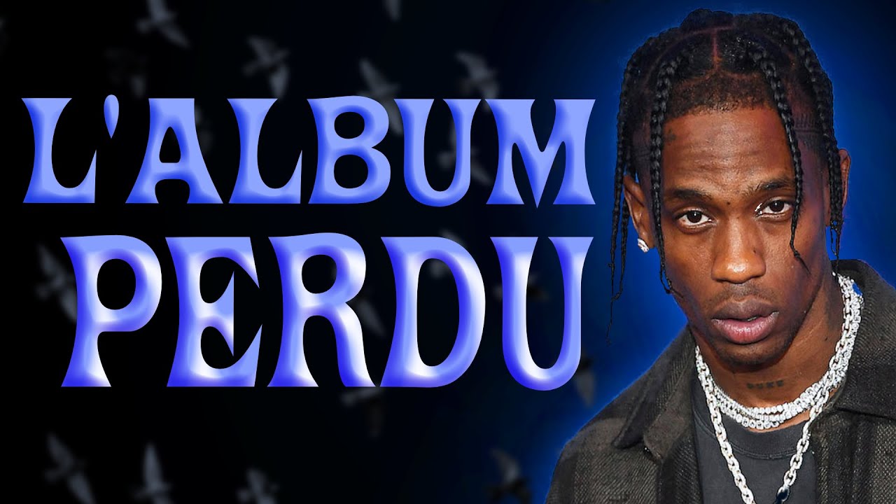 TRAVIS SCOTT et l'histoire de son ALBUM PERDU ! (Days Before Birds ...