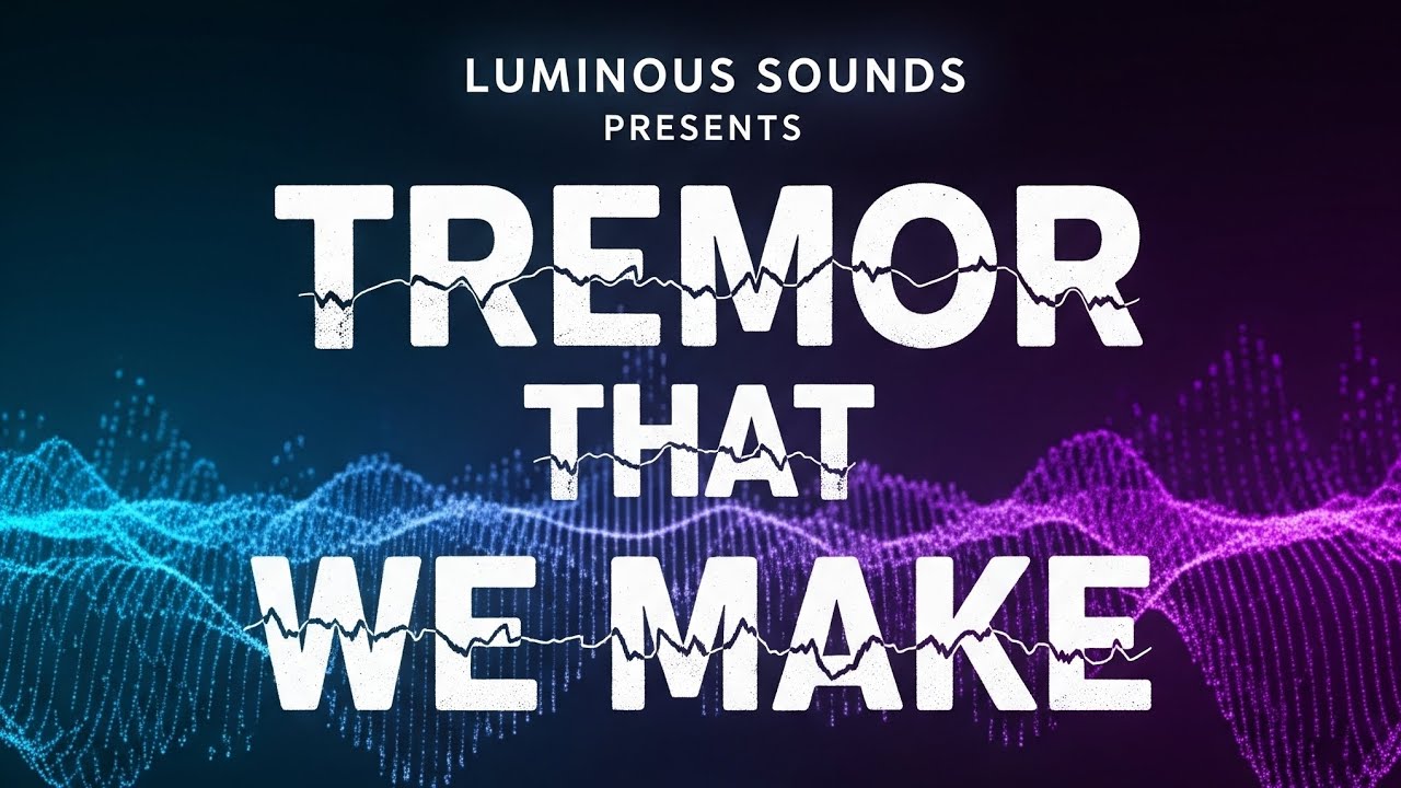 Luminous Sounds Presents - Tremor That We Make - YouTube