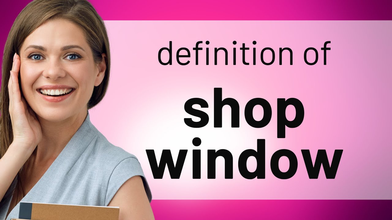 Shop window • SHOP WINDOW definition - YouTube