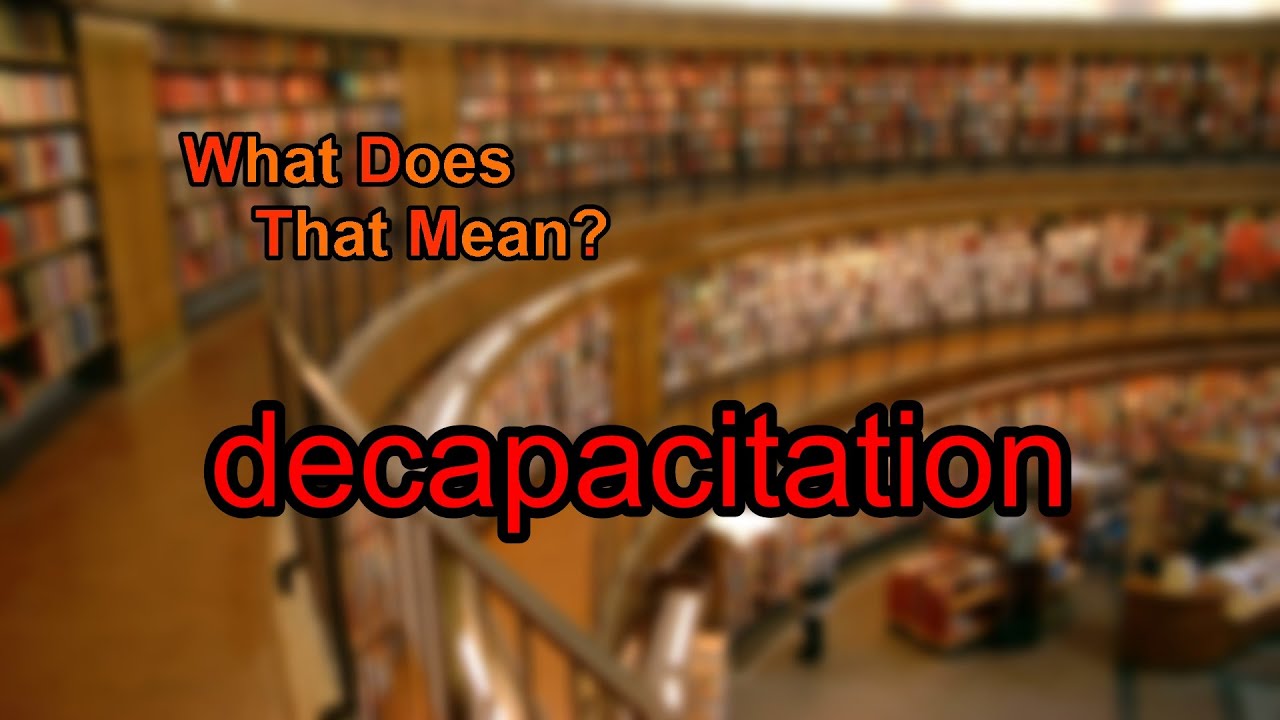 What does decapacitation mean? - YouTube