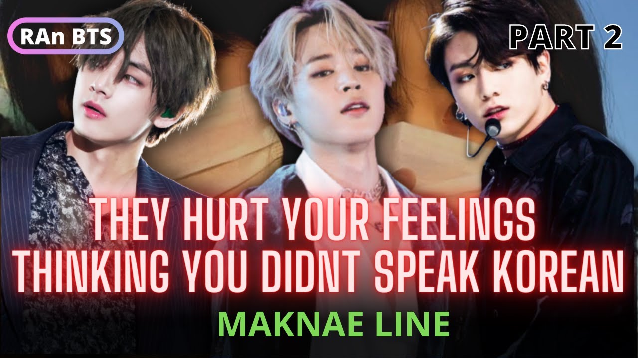 Maknae Line He HURTS Your Feelings Thinking You Did Not Speak KOREAN PART 2 BTS FF YouTube maknae-line-he-hurts-your-feelings-thinking-you-did-not-speak-korean-part-2-bts-ff-youtube