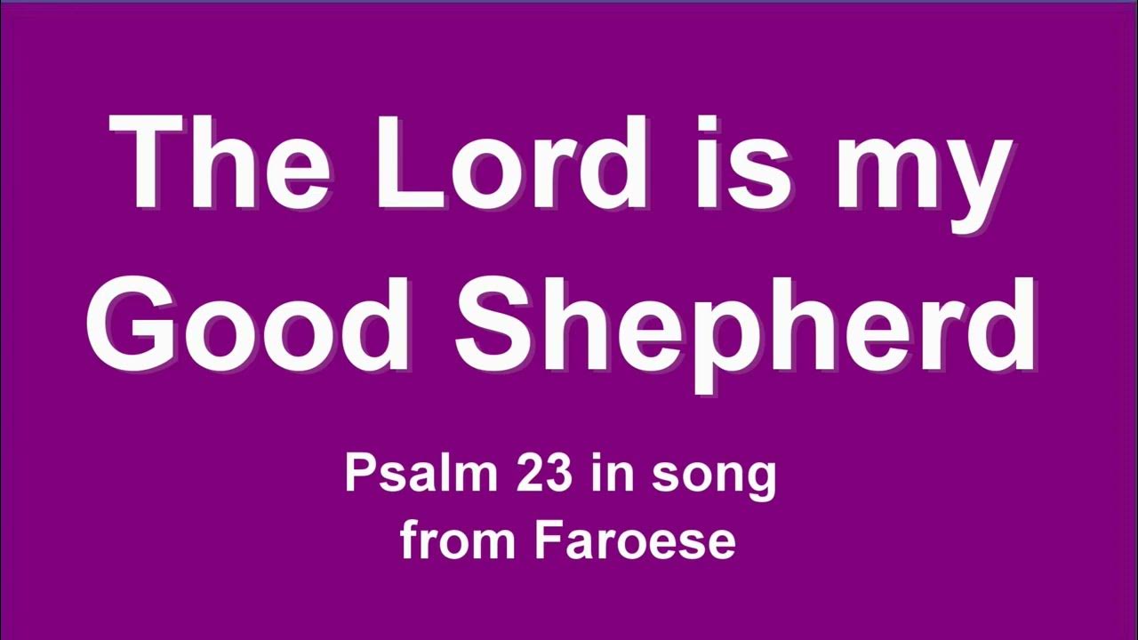Oh The Lord Is My Good Shepherd Psalm 23 Via Faroese YouTube oh-the-lord-is-my-good-shepherd-psalm-23-via-faroese-youtube