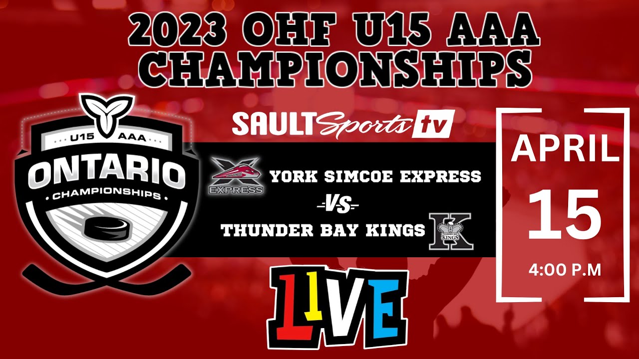 2023 OHF U15 AAA HOCKEY CHAMPIONSHIPS: YORK SIMCOE EXPRESS VS THUNDER ...