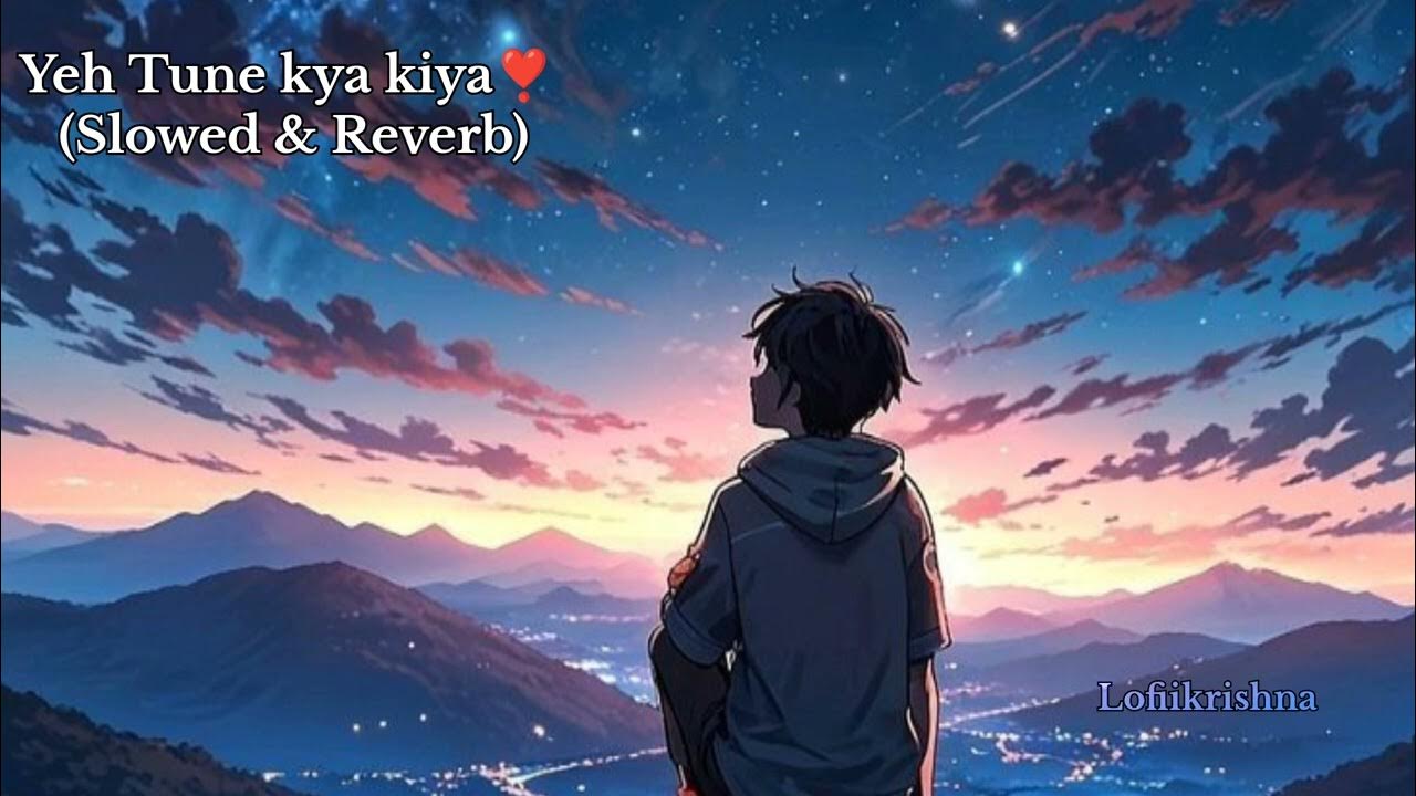 Yeh Tune Kya Kiya || ft. Javed Bashir || [ lofi + slow + reverb ] Lofi Krishna - YouTube