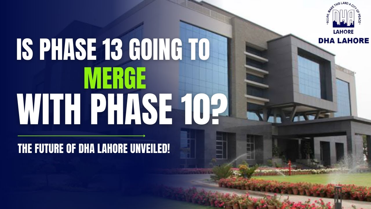 "DHA Phase 13 Merges with DHA Phase 10: The Future of DHA Lahore ...