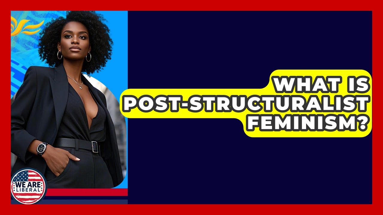 What Is Post-Structuralist Feminism? - We Are Liberal - YouTube