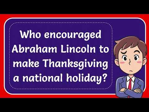 Who encouraged Abraham Lincoln to make Thanksgiving a national holiday ...