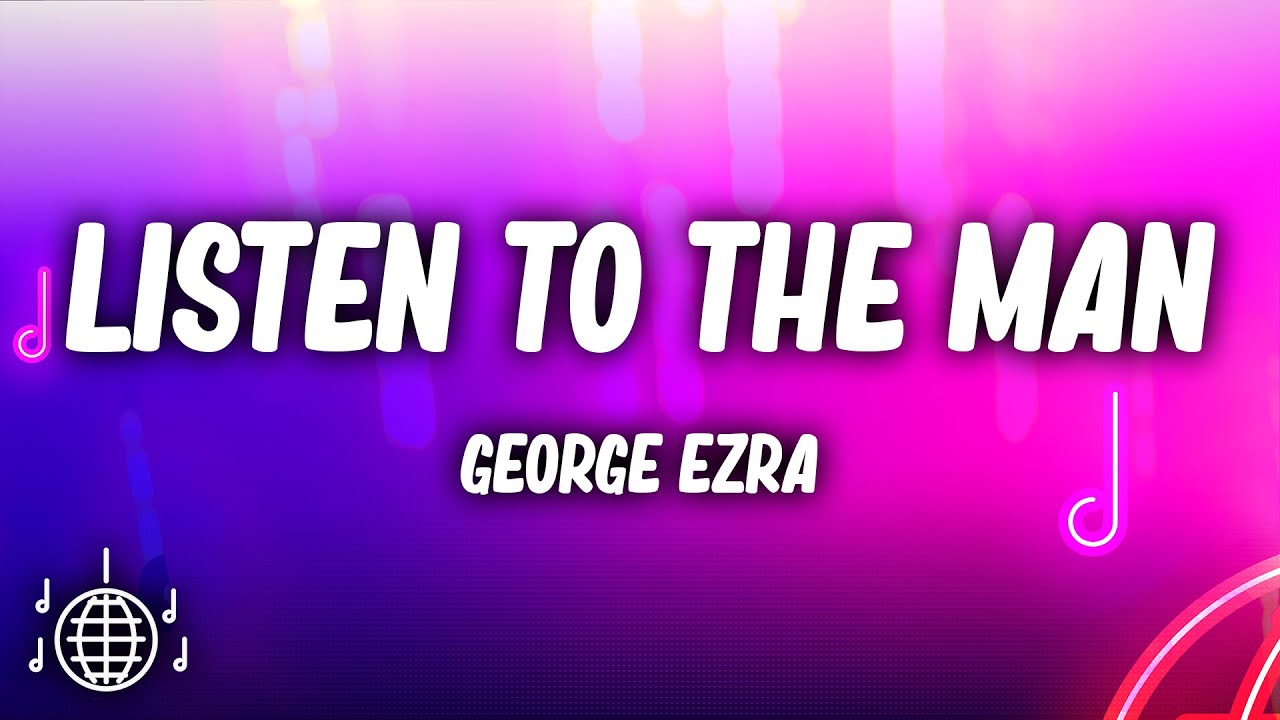 George Ezra - Listen to the Man (Lyrics) - YouTube