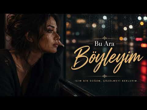 Bu Ara Böyleyim | Duygusal Türkçe Şarkı