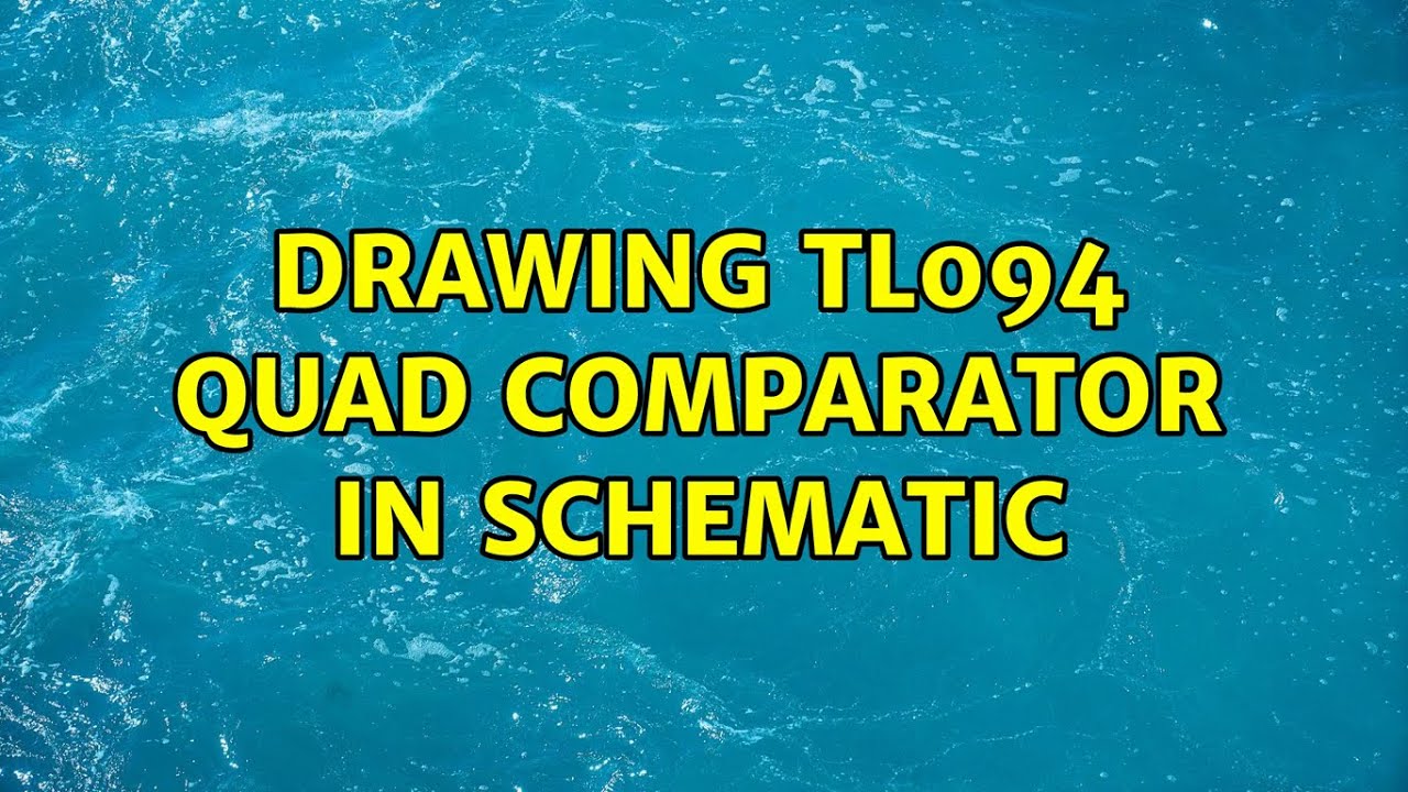 Drawing TL094 Quad Comparator in Schematic (2 Solutions!!) - YouTube