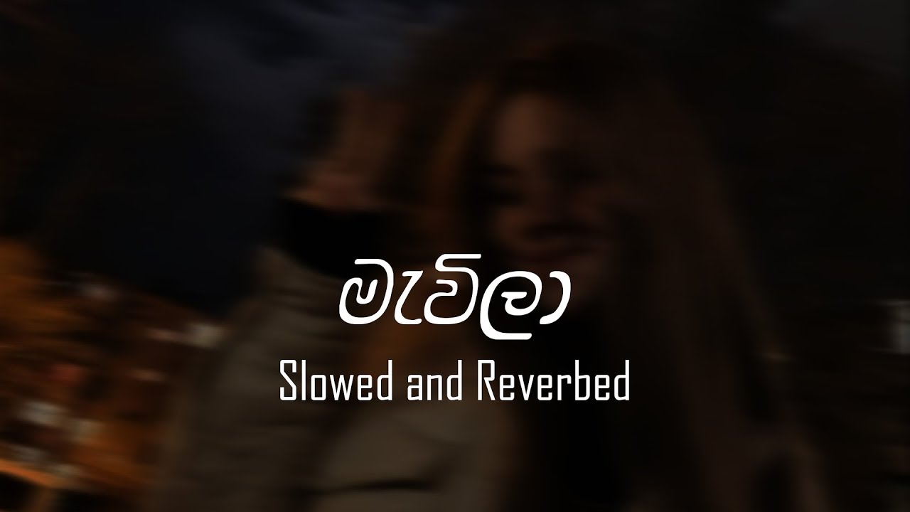 Mawila - (මැවිලා) NO RAP version [Slowed and Reverbed] - YouTube