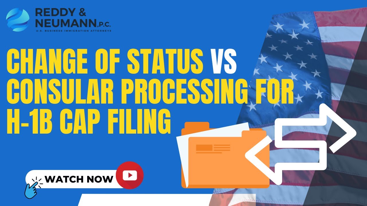 Change of Status vs Consular Processing for H-1B Cap Filing - YouTube