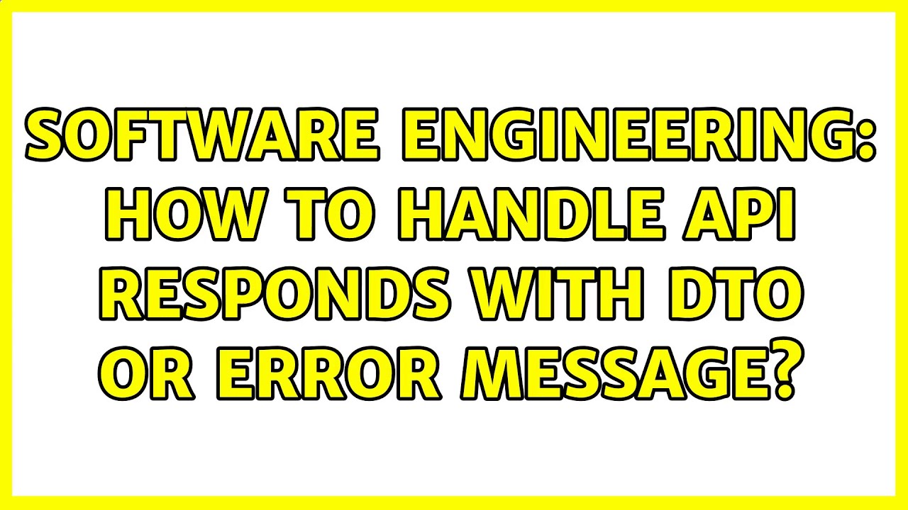 Software Engineering How To Handle Api Responds With Dto Or Error Message Youtube
