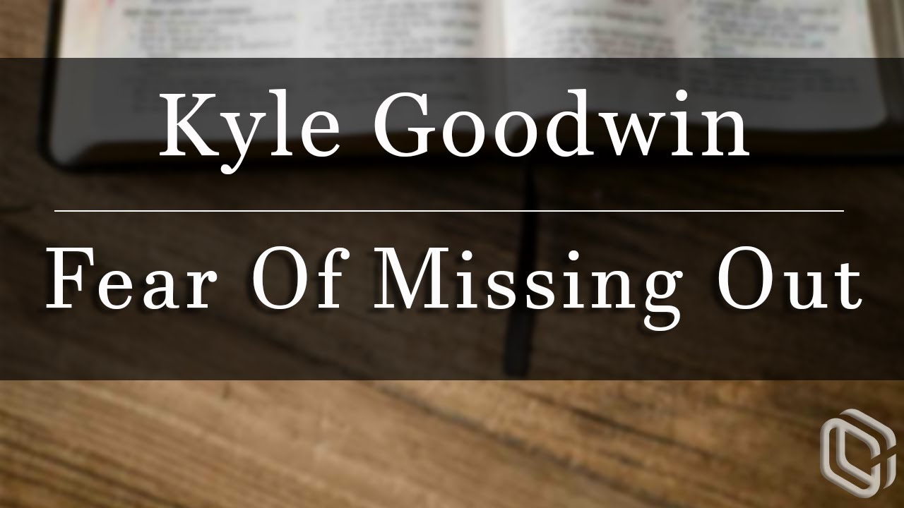 Fear of Missing Out - Kyle Goodwin - YouTube
