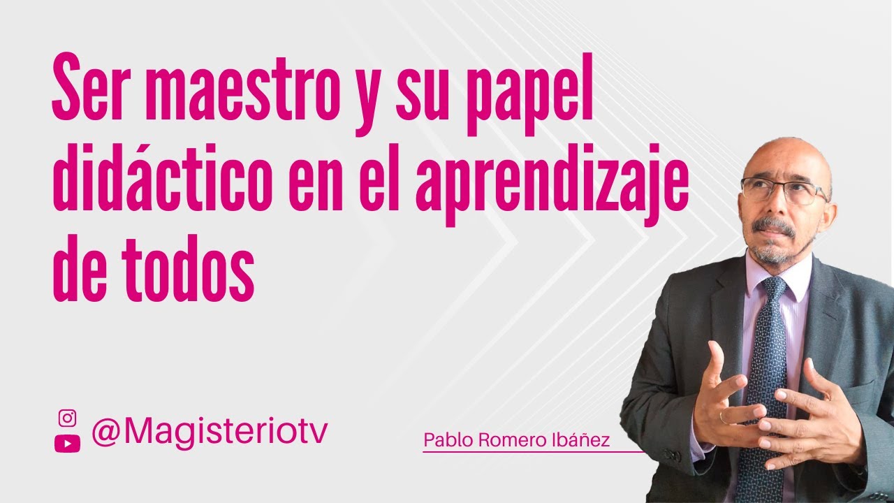 Ser maestro y su papel didáctico en el aprendizaje de todos - YouTube