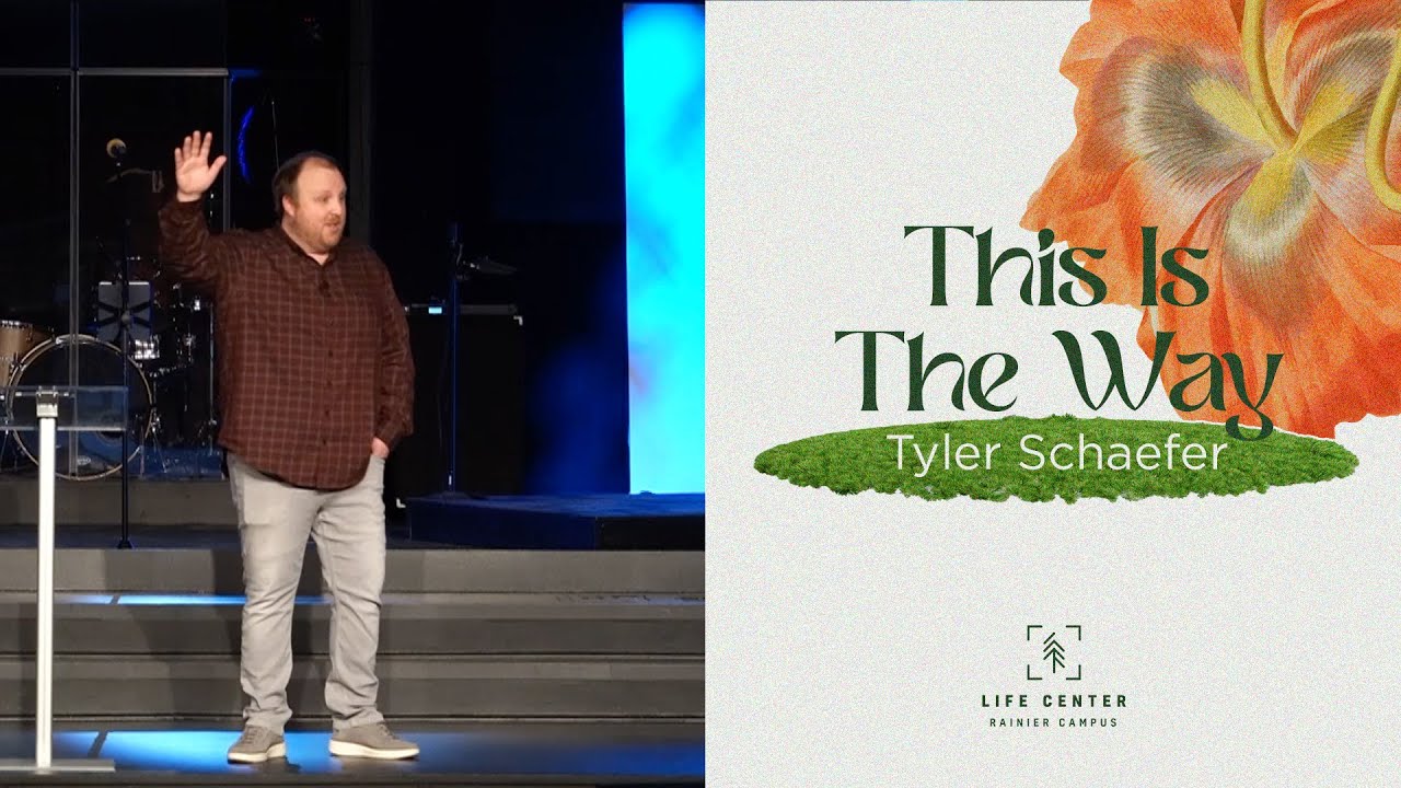 This Is The Way | Pastor Tyler Schaefer | Life Center Rainier Campus ...