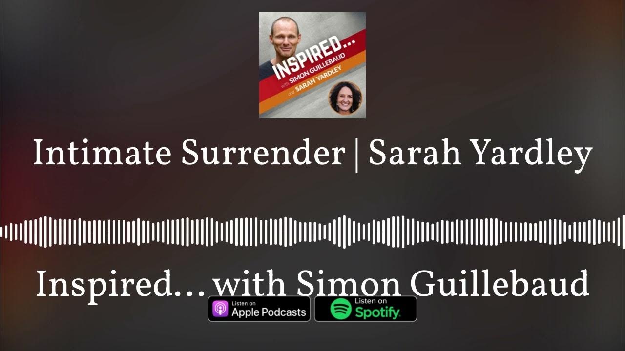 Intimate Surrender | Sarah Yardley | 'Inspired...' Podcast - YouTube