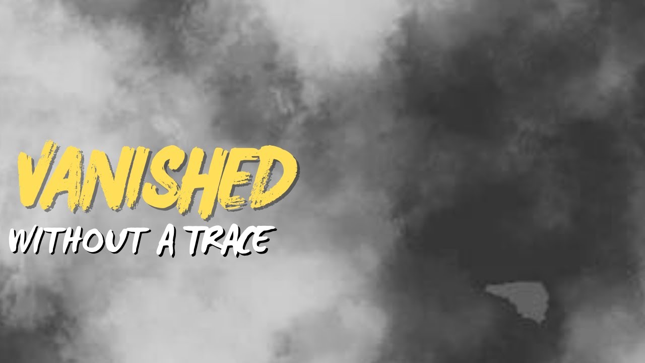 Top 10 Vanished Without a Trace: Unsolved Disappearances That Still Haunt Us - YouTube