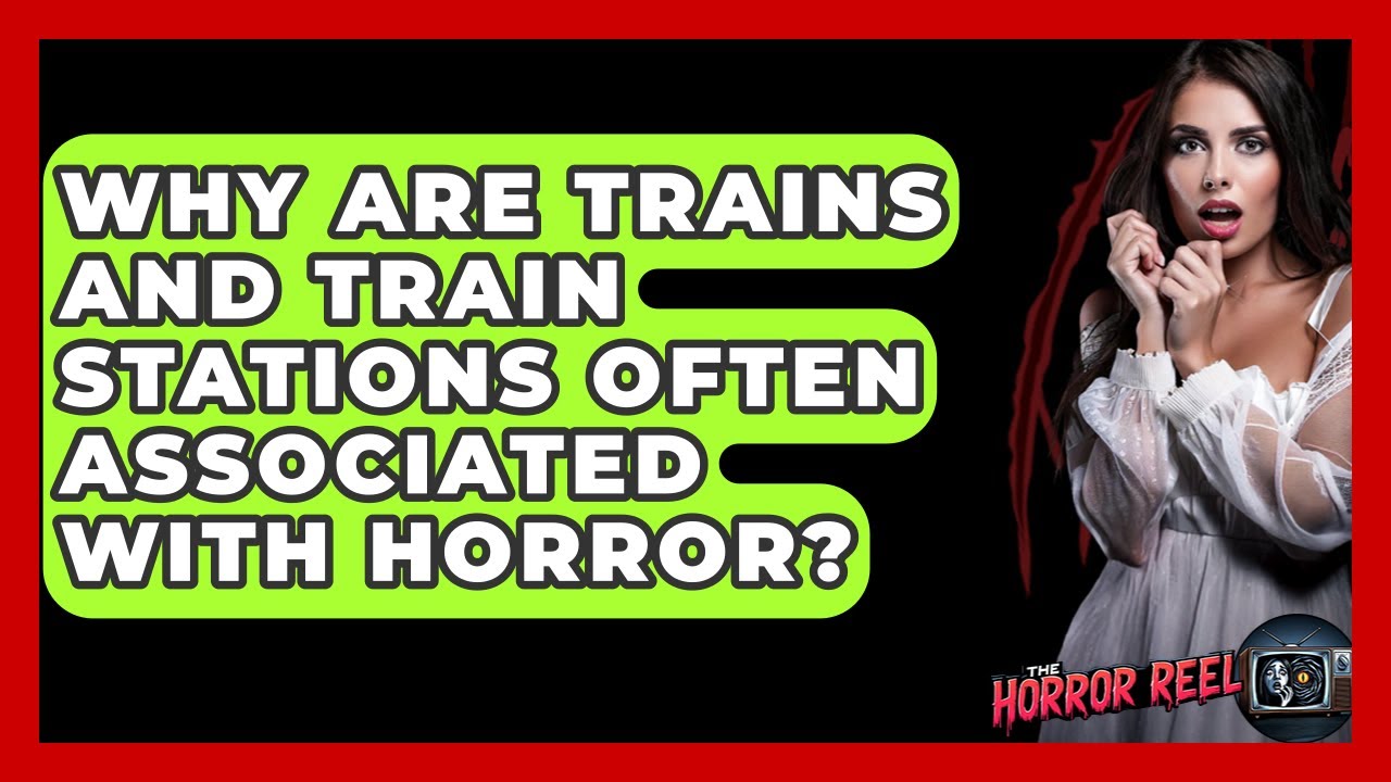 Why Are Trains And Train Stations Often Associated With Horror? - The Horror Reel - YouTube