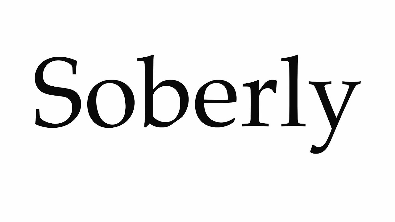 How to Pronounce Soberly - YouTube