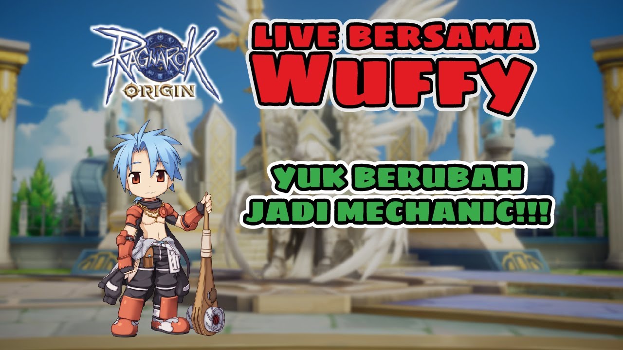 LIVE BERSAMA Wuffy ‼ WELCOME MECHANIC ⁉ Ragnarok Origin ROO - YouTube