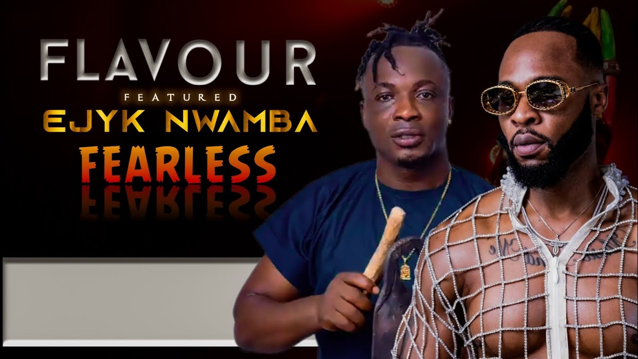 Flavour - Fearless featuring Ejyk Nwamba (Official Lyrics Video)Ijele ...