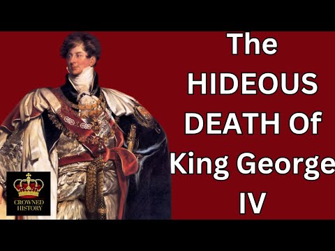 The HIDEOUS DEATH Of King George IV - YouTube
