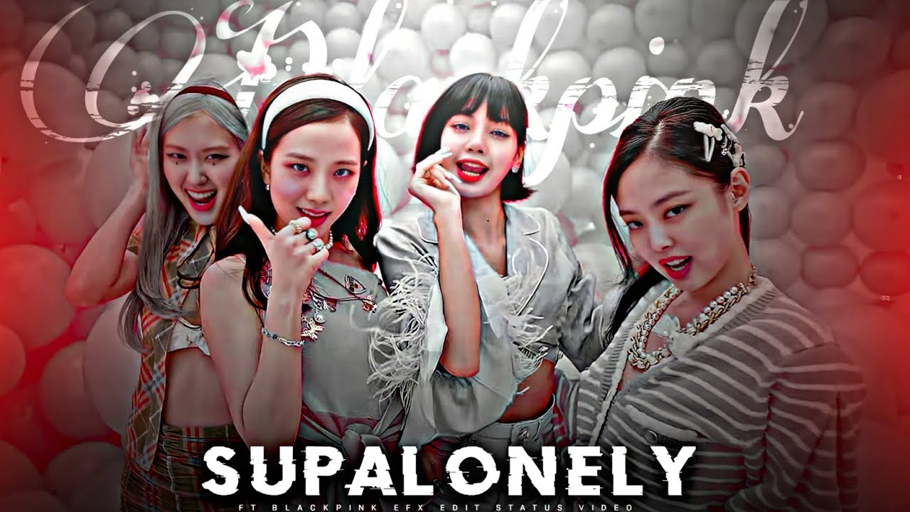 Supalonely x Blackpink Edit🥀-_-_efx edit🍁-_-_whatsapp status🥀🥀 ...