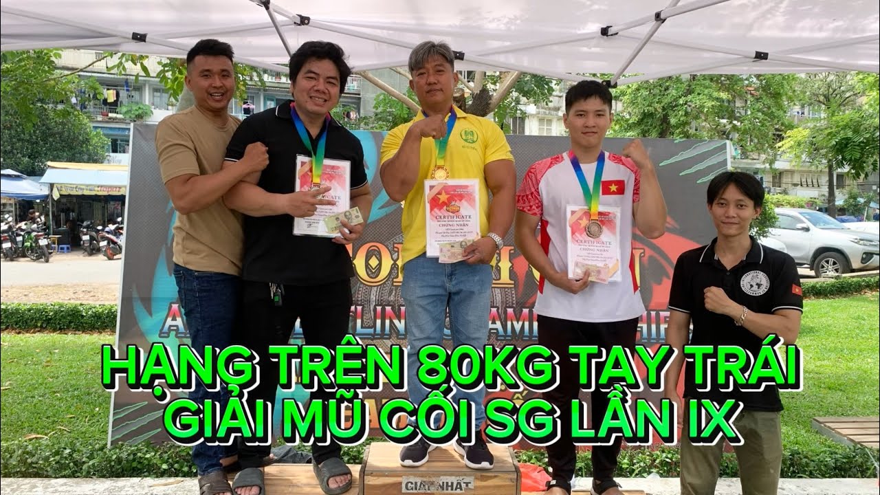 HẠNG TRÊN 80KG TAY TRÁI GIẢI MŨ CỐI SG LẦN IX - YouTube